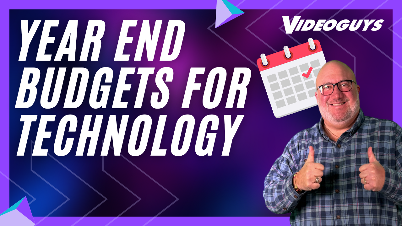 How to Maximize Your Year-End Budget for Technology – Videoguys