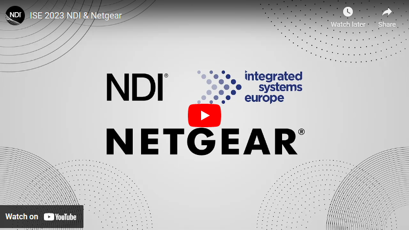 NETGEAR and NDI Connect at ISE 2023 – Videoguys