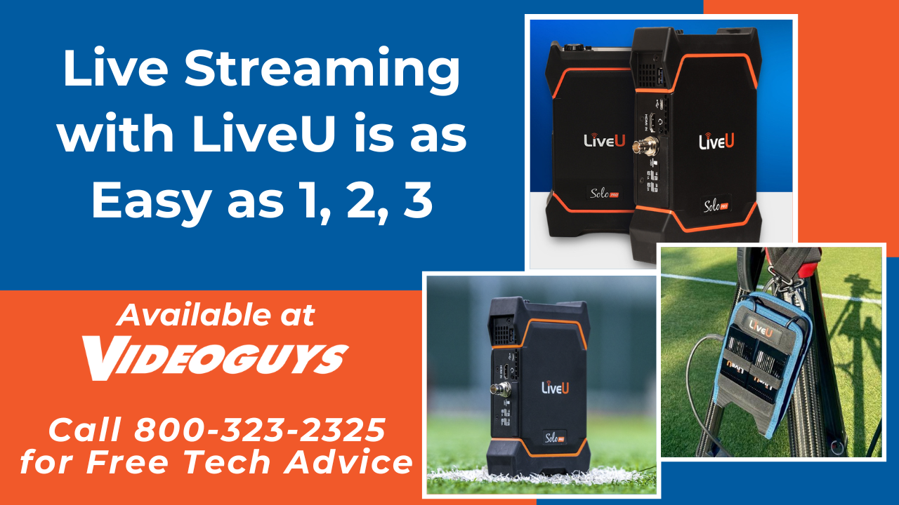 Live Streaming is as Easy as 1, 2, 3 with LiveU – Videoguys