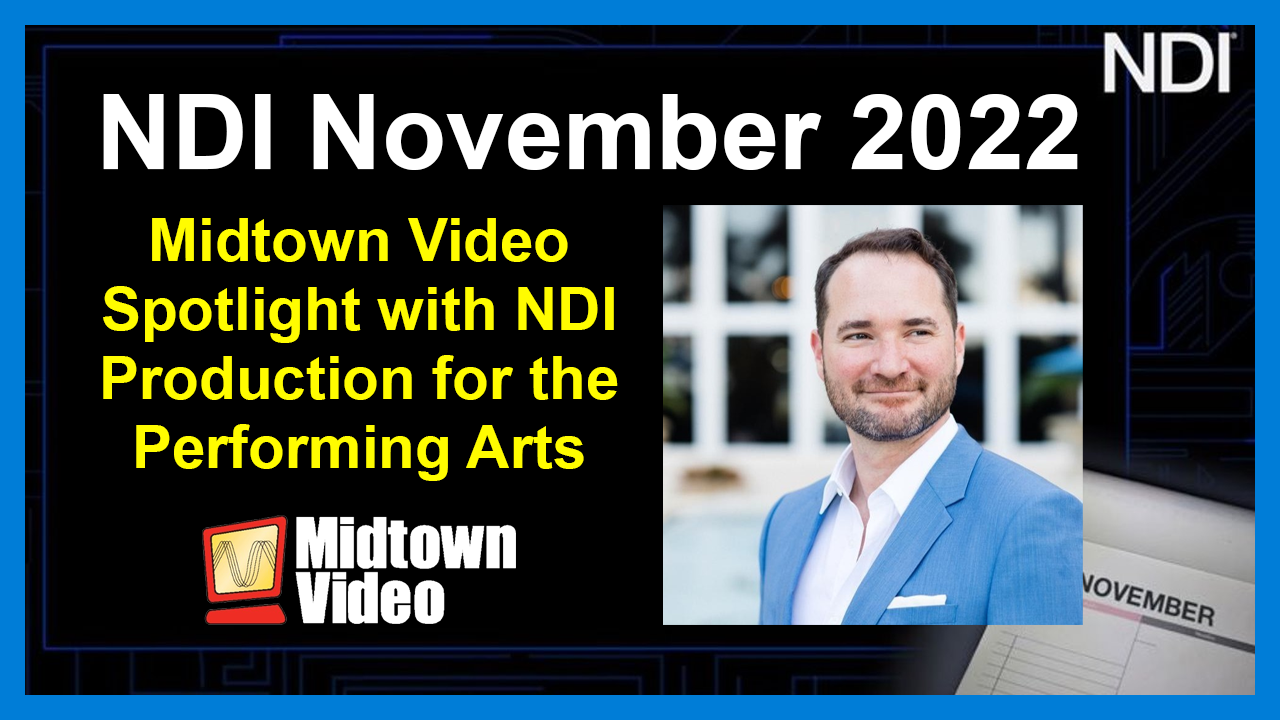 Midtown Video Spotlight with NDI Production for the Performing Arts ...