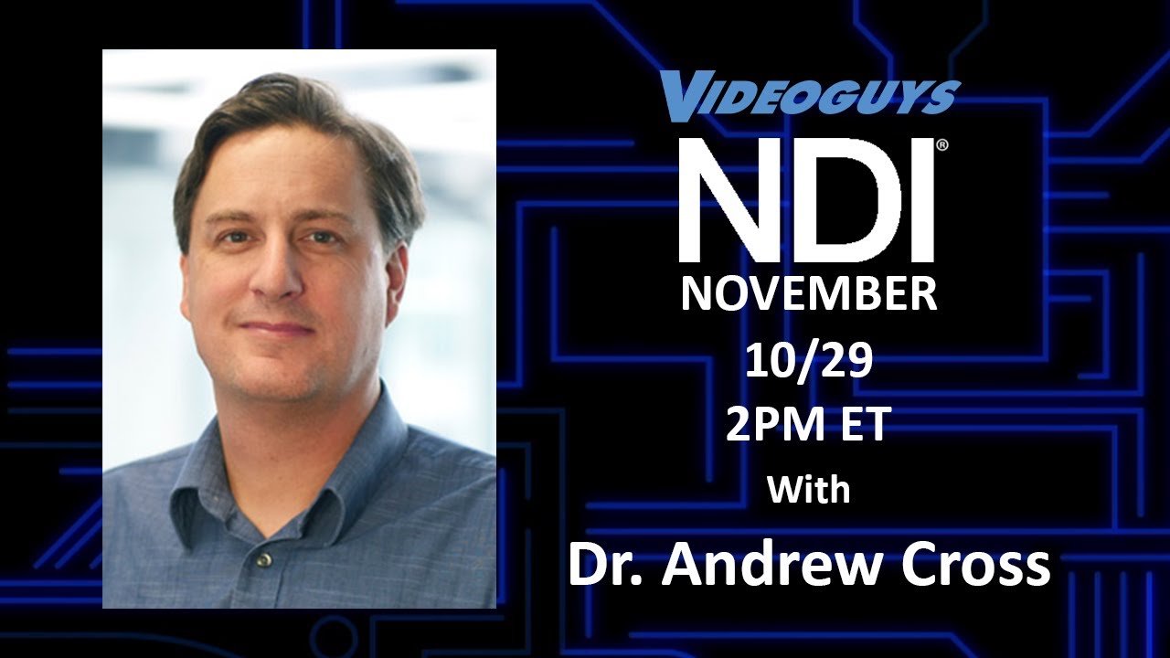 Dr. Andrew Cross and the State of NDI for NDI November – Videoguys