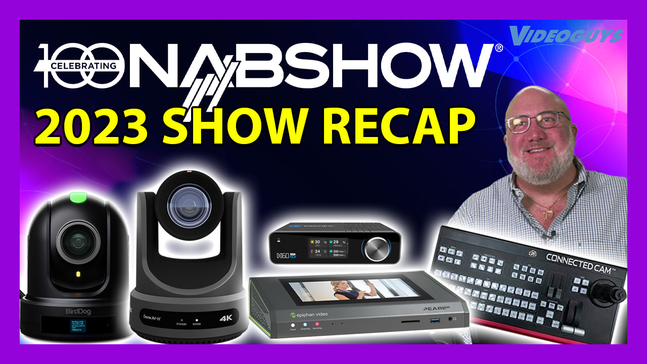 NAB Show 2023 Wrap Up – Videoguys